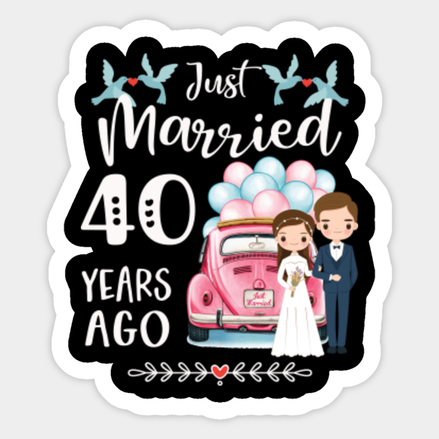 40th Anniversary - Just Married 40 Years Ago - 40th Wedding Anniversary ... 40th Anniversary - Just Married 40 Years Ago - 40th Wedding Anniversary ...